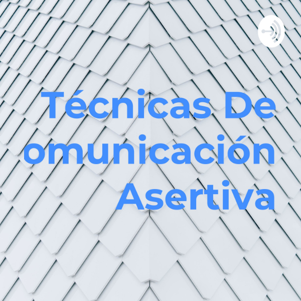 Tecnicas De Comunicacion Asertiva | Listen to Podcasts On Demand Free ...