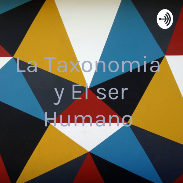 La Taxonomia y El ser Humano | Listen to Podcasts On Demand Free | TuneIn