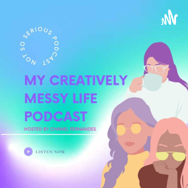 MY CREATIVELY MESSY LIFE! | Listen to Podcasts On Demand Free | TuneIn