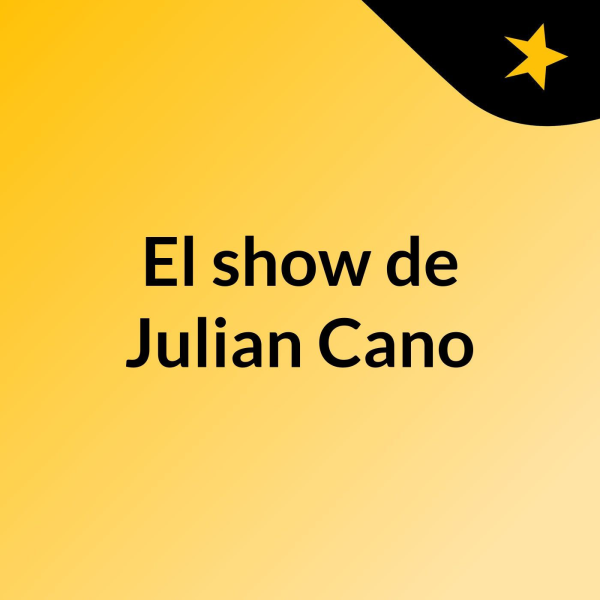 El show de Julian Cano | Listen to Podcasts On Demand Free | TuneIn