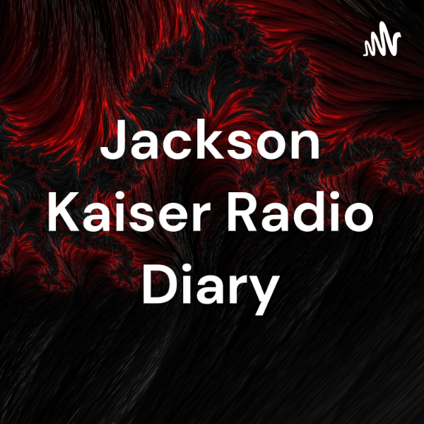 Jackson Kaiser Radio Diary | Listen to Podcasts On Demand Free | TuneIn