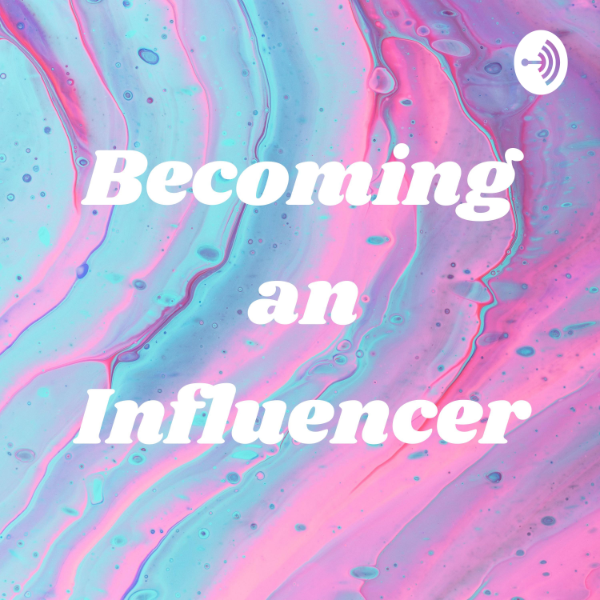 Becoming an Influencer | Listen to Podcasts On Demand Free | TuneIn