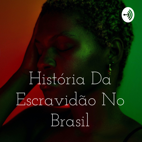 Historia Da Escravidao No Brasil Listen To Podcasts On Demand Free