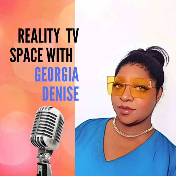 Reality TV Space With Georgia Denise | Listen to Podcasts On Demand ...