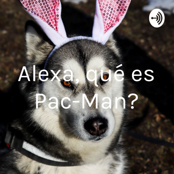 Alexa, ¿que es Pac-Man? | Listen to Podcasts On Demand Free | TuneIn