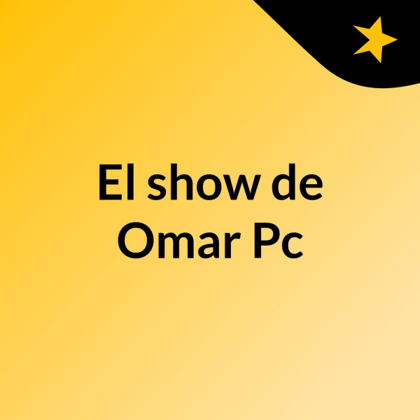 El show de Omar Pc | Listen to Podcasts On Demand Free | TuneIn