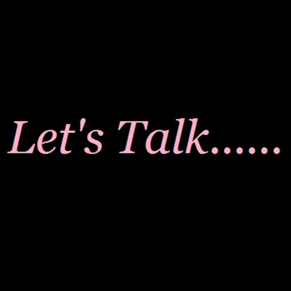 Lets Talk..... | Listen to Podcasts On Demand Free | TuneIn