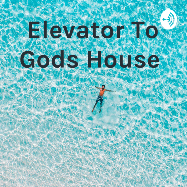 Elevator To Gods House | Listen to Podcasts On Demand Free | TuneIn