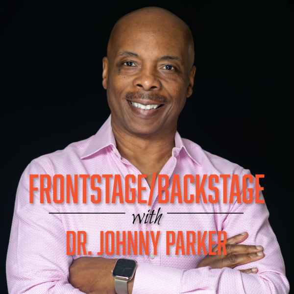Frontstage Backstage with Dr. Johnny Parker | Listen to Podcasts On Demand Free | TuneIn