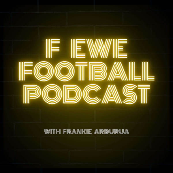 F Ewe Footb… - Listen to All Episodes | Arts & Culture