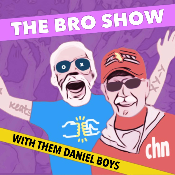 The Bro Show with Them Daniel Boys | Listen to Podcasts On Demand Free ...