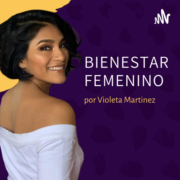Bienestar femenino por Violeta Martinez | Listen to Podcasts On Demand Free | TuneIn