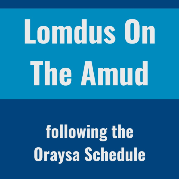 Lomdus On The Amud: Following The Oraysa Schedule | Listen to Podcasts On Demand Free | TuneIn