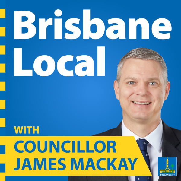 Brisbane Local with Cr James Mackay | Listen to Podcasts On Demand Free | TuneIn