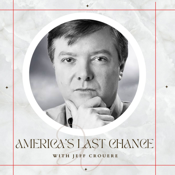 America's Last Chance with Jeff Crouere | Listen to Podcasts On Demand ...