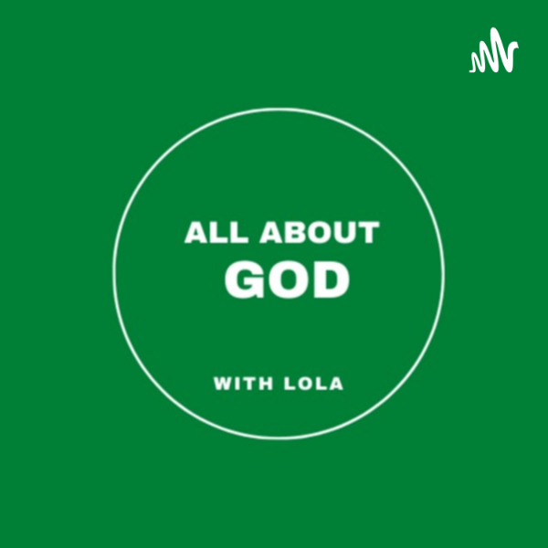 All ABOUT GOD WITH LOLA | Listen to Podcasts On Demand Free | TuneIn