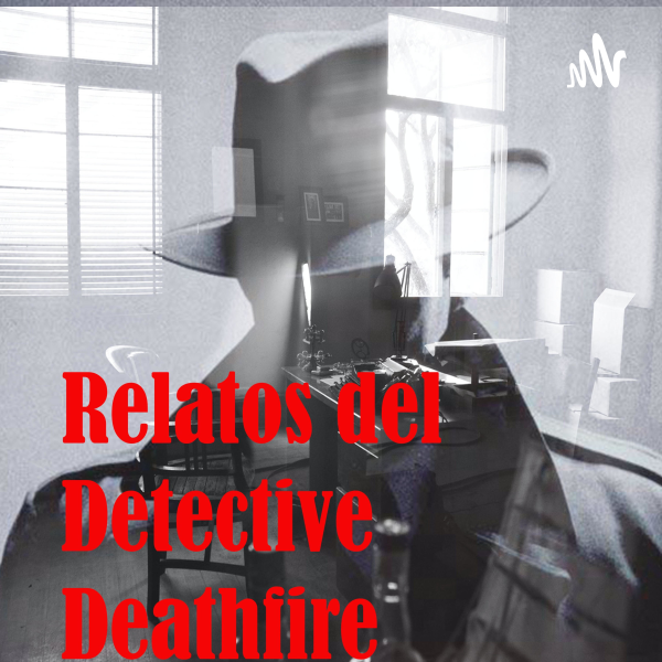 Relatos del Detective Deathfire | Listen to Podcasts On Demand Free | TuneIn