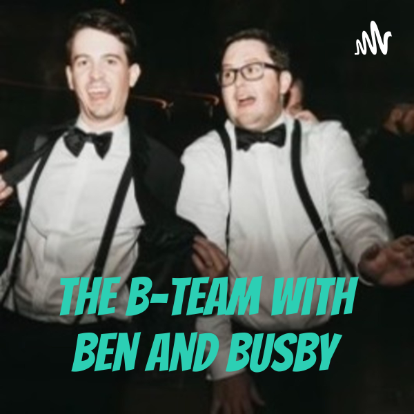 The B-Team with Ben and Busby | Listen to Podcasts On Demand Free | TuneIn