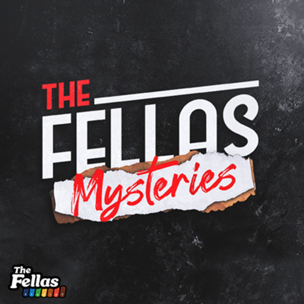 The Fellas Mysteries | Listen to Podcasts On Demand Free | TuneIn