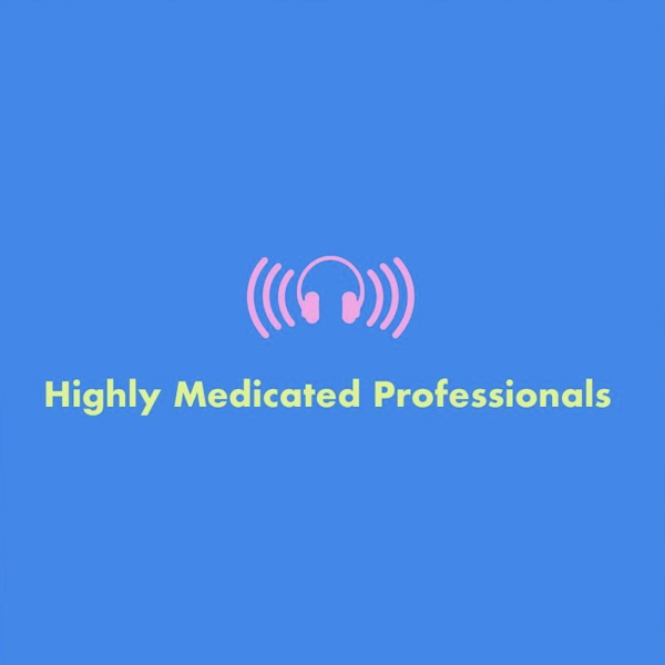 Highly Medicated Professionals | Listen to Podcasts On Demand Free | TuneIn
