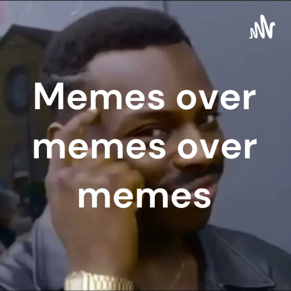 Memes over memes over memes | Listen to Podcasts On Demand Free | TuneIn