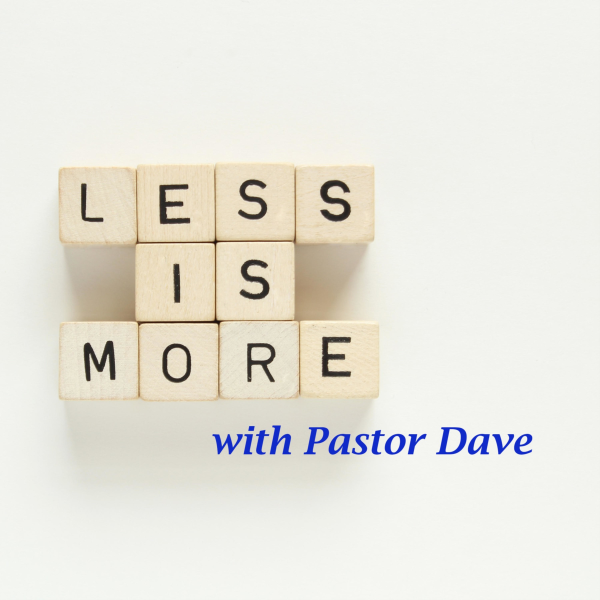 Less is More with Pastor Dave | Listen to Podcasts On Demand Free | TuneIn