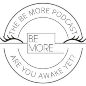 The Be More Podcast: Are You Awake Yet? | Listen to Podcasts On Demand ...
