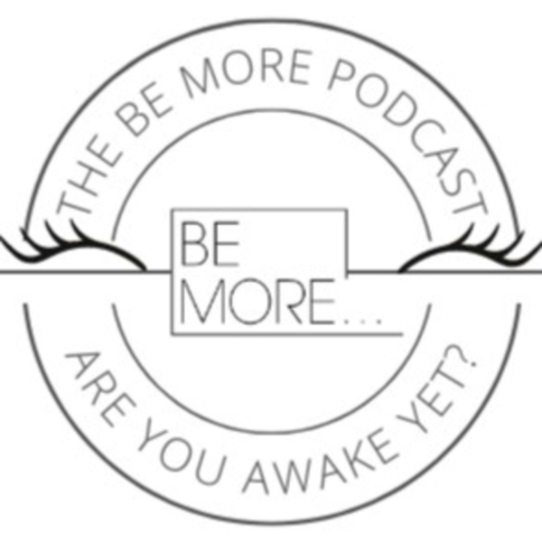 The Be More Podcast: Are You Awake Yet? | Listen to Podcasts On Demand ...