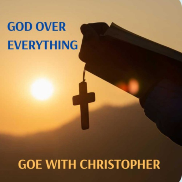 God Over Everything with Christopher (GOE) | Listen to Podcasts On ...
