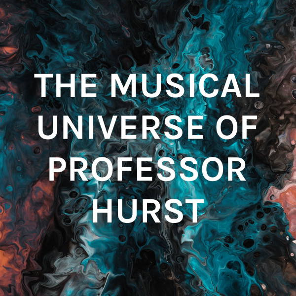 THE MUSICAL UNIVERSE OF PROFESSOR HURST | Listen to Podcasts On Demand ...