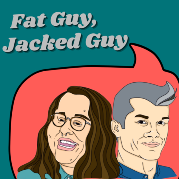 Fat Guy, Jacked Guy | Listen to Podcasts On Demand Free | TuneIn