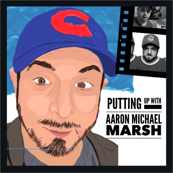 Putting Up With Aaron Michael Marsh | Listen to Podcasts On Demand Free | TuneIn