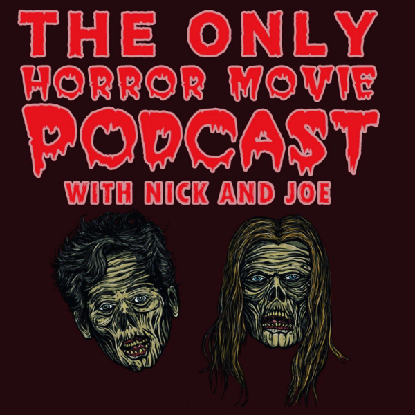 The Only Horror Movie Podcast with Nick and Joe | Listen to Podcasts On ...