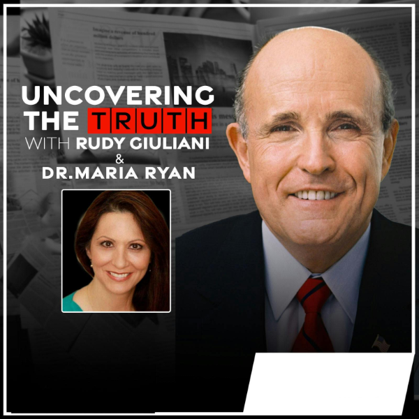 Uncovering the Truth with Rudy Giuliani & Dr. Maria Ryan | Free ...