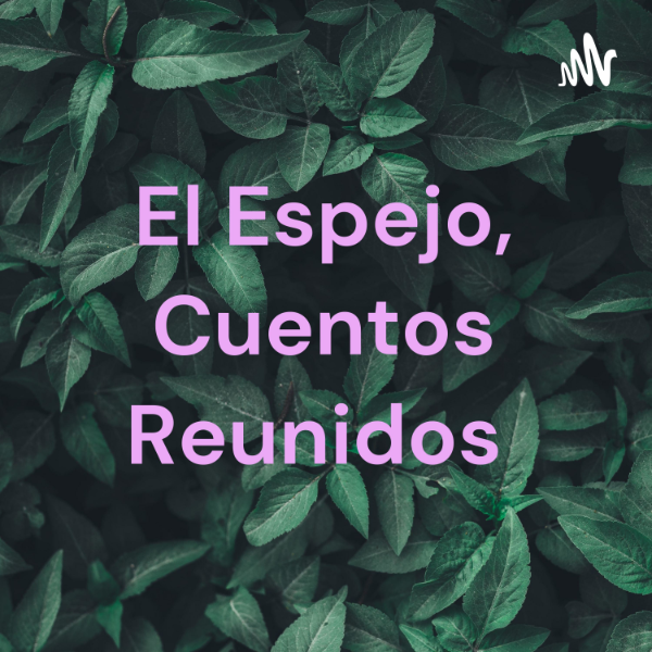 El Espejo, Cuentos Reunidos | Listen to Podcasts On Demand Free | TuneIn