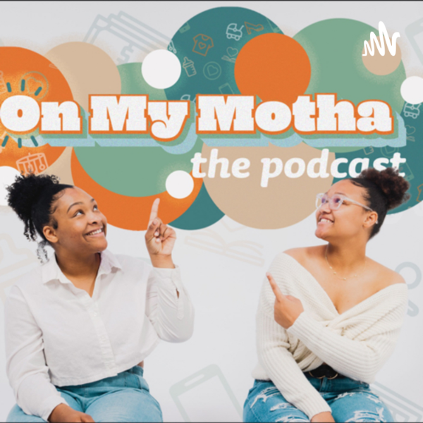 On My Motha | Listen to Podcasts On Demand Free | TuneIn