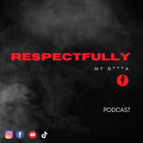 Respectfully My N***A Podcast | Listen to Podcasts On Demand Free | TuneIn