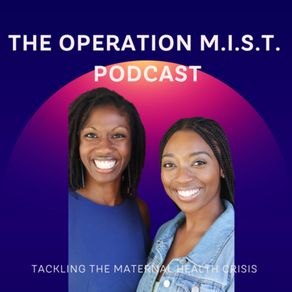 The Operation M.I.S.T. Podcast: Tackling the Maternal Health Crisis | Listen to Podcasts On ...