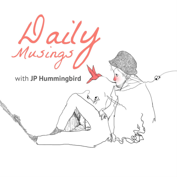 Daily Musings with JP Hummingbird | Listen to Podcasts On Demand Free ...