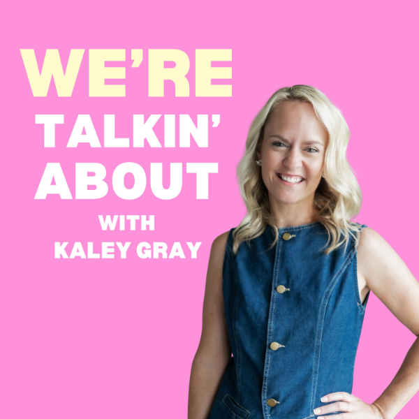 We're Talkin' About with Kaley Gray | Listen to Podcasts On Demand Free ...