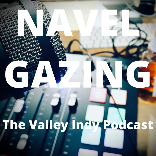 Navel Gazing, The Valley Indy Podcast | Listen to Podcasts On Demand ...