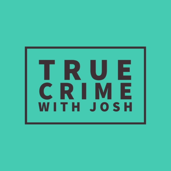 True Crime With Josh | Listen to Podcasts On Demand Free | TuneIn