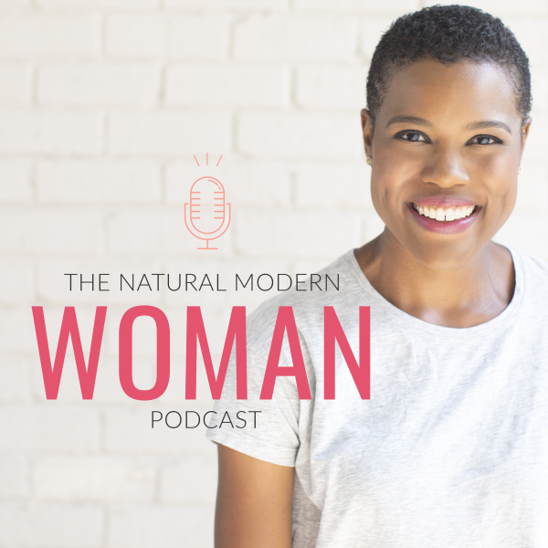 The Natural Modern Woman Podcast | Listen to Podcasts On Demand Free ...