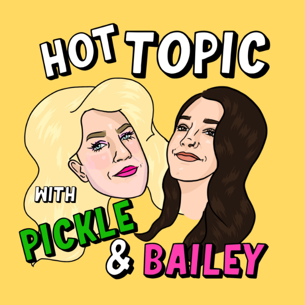 Hot Topic with Pickle and Bailey | Listen to Podcasts On Demand Free ...