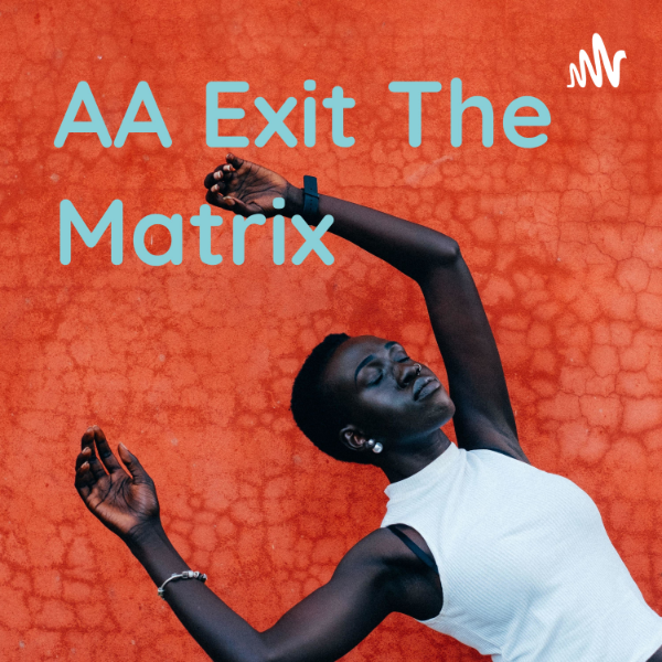 AA Exit The Matrix | Listen to Podcasts On Demand Free | TuneIn