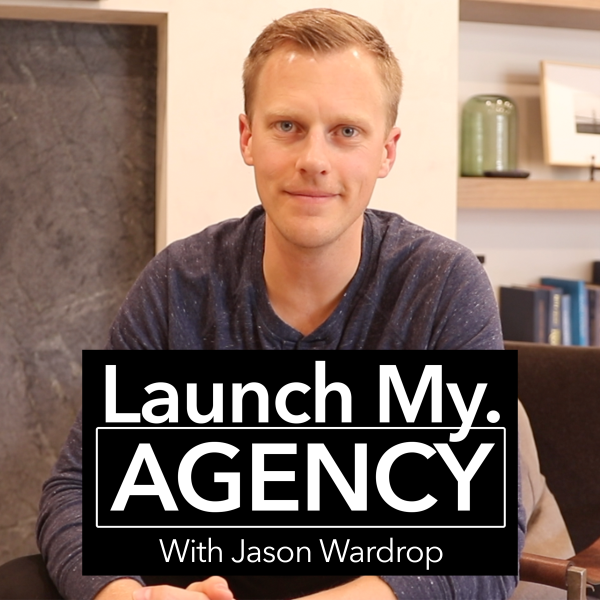 Launch Your Agency w/ Jason Wardrop | Listen to Podcasts On Demand Free | TuneIn