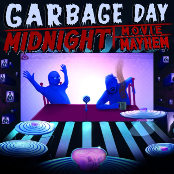 Garbage Day: Midnight Movie Mayhem | Listen to Podcasts On Demand Free ...
