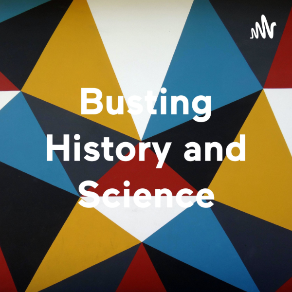 Busting History and Science | Listen to Podcasts On Demand Free | TuneIn