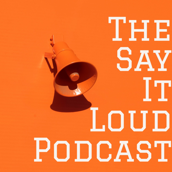 The Say It Loud Podcast | Listen to Podcasts On Demand Free | TuneIn