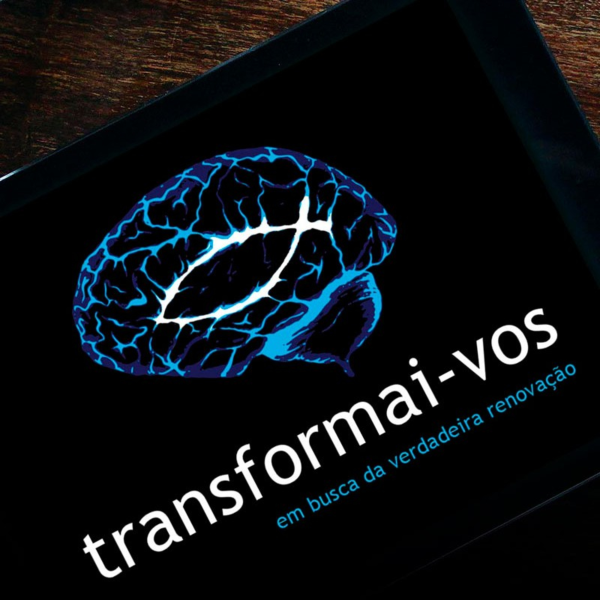 Transformai-vos | Em busca da verdadeira renovacao | Listen to Podcasts ...